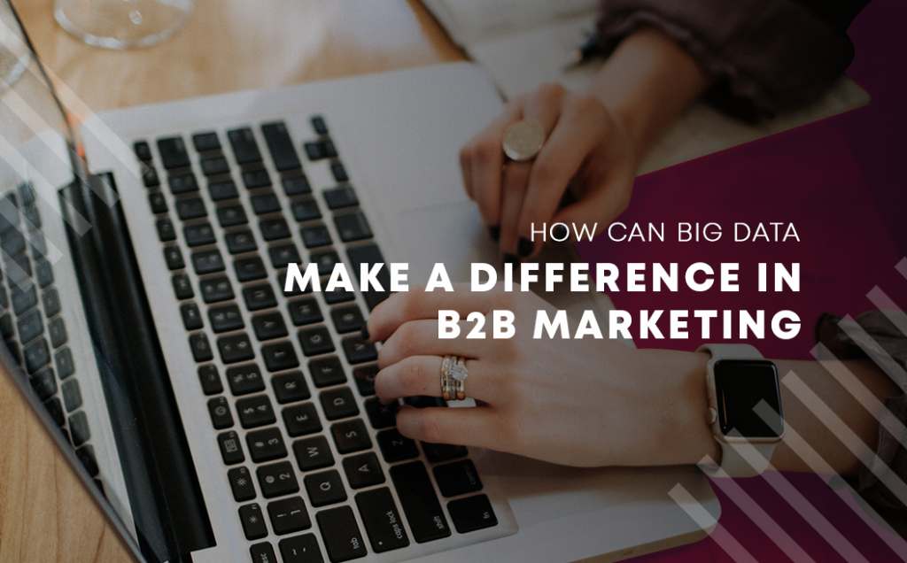 How "Big Data" Influences B2B Marketing | ElectricBot